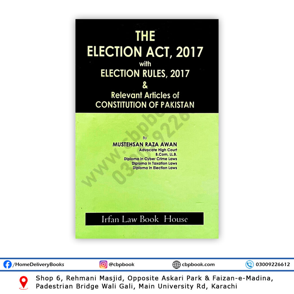 The Election Act 2017 By Mustehsan Raza Awan – Irfan Law Book – CBPBOOK
